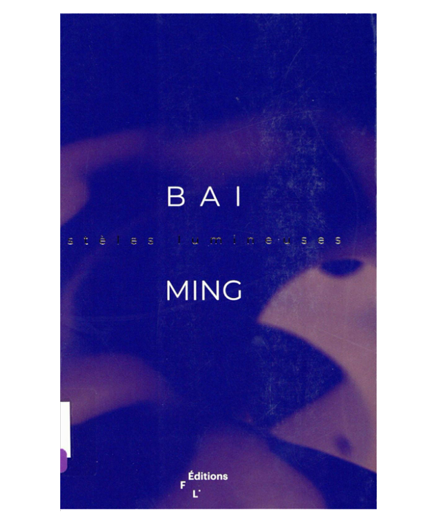 Bai Ming : stèles lumineuses / [editorial coordination, Eléonore Colpin-Lafuma, Louis-Antoine ...